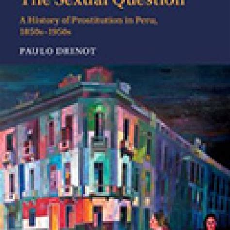 The Sexual Question A History Of Prostitution In Peru S S Criminal Law And Criminal