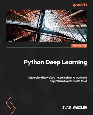 Python Deep Learning Understand How Deep Neural Networks Work And Apply Them To Real World