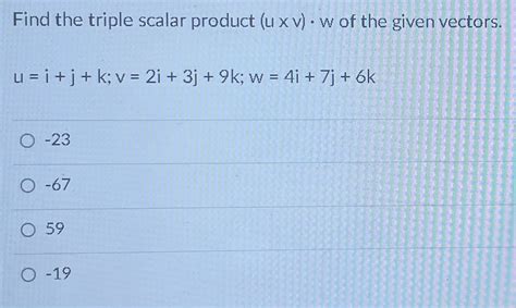 Solved Find The Triple Scalar Product Uv W Of The Given Chegg Com