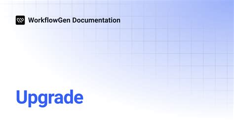 upgrade workflowgen documentation