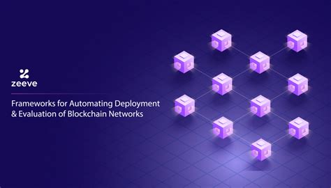 Automating Blockchain Framework For Network Deployment And Evaluation By Zeeve Zeeve News