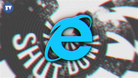 Microsoft Revealed Final Date To Rip Off Internet Explorer