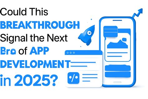 Could This Breakthrough Signal The Next Era Of App Development In 2025
