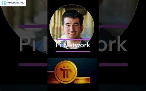 Pi Network là gì Tất tần tật về Pi Network bạn cần biết Phongvu vn