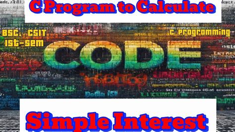 C Program To Calculate Simple Interest Bsc Csit 1st Sem C Programming Youtube