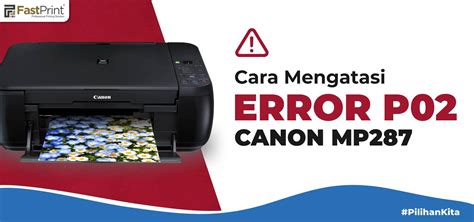 4 Cara Mengatasi Error P02 Canon Mp287 Ciri Dan Penyebabnya Fast
