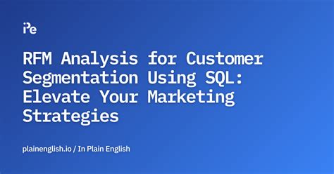 rfm analysis for customer segmentation using sql elevate your