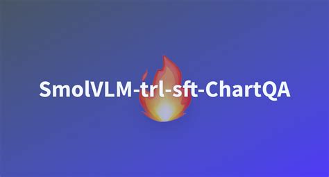 Smolvlm Trl Sft Chartqa A Hugging Face Space By Sergiopaniego