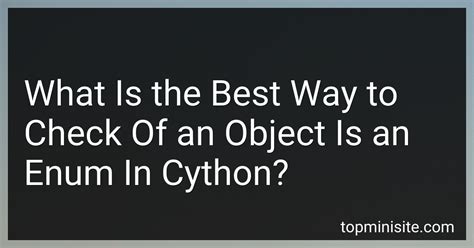 What Is The Best Way To Check Of An Object Is An Enum In Cython In