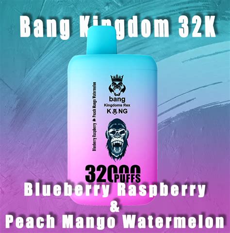 Bang Kingdom 32k Puff Blueberry Raspberryand Peach Mango Watermelon Randm Tornado Vape Disposable Bang Kingdom 32k Puff Blueberry Raspberryand Peach Mango Watermelon Randm Tornado Vape Disposable