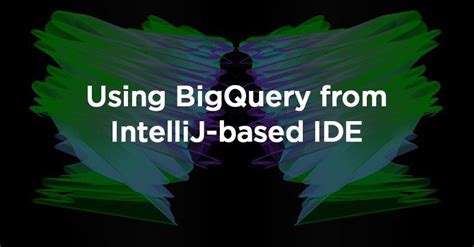 Using Bigquery From Intellij Based Ide The Datagrip Blog
