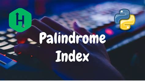 93 Palindrome Index Strings Hackerrank Solution Python Youtube