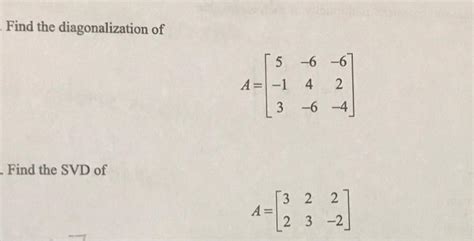 solved find the diagonalization of a ⎣⎡5−13−64−6−62−4⎦⎤ find