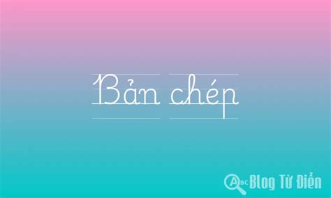 [danh Từ] Bản Chép Là Gì Từ đồng Nghĩa Trái Nghĩa Từ Điển Tiếng Việt