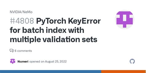 Pytorch Keyerror For Batch Index With Multiple Validation Sets · Issue 4808 · Nvidianemo · Github