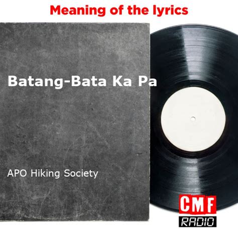 The Story And Meaning Of The Song Batang Bata Ka Pa Apo Hiking Society