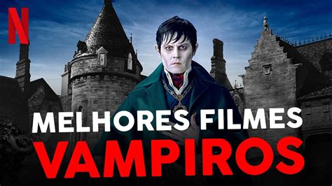 5 Melhores Filmes De Vampiros Na Netflix Youtube