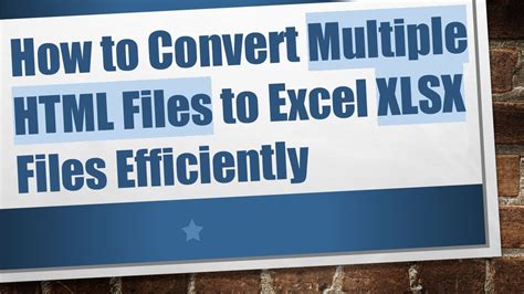 How To Convert Multiple Html Files To Excel Xlsx Files Efficiently