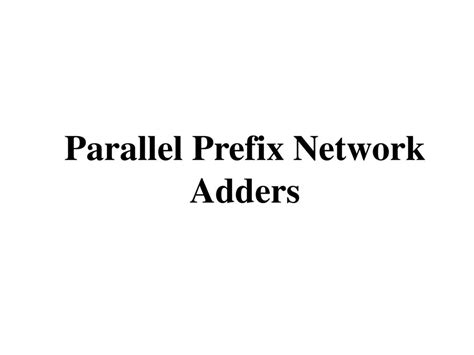 Conditional Sum Adders Parallel Prefix Network Adders Ppt Download