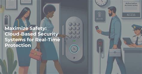 Maximize Safety Cloud Based Security Systems For Real Time Protection