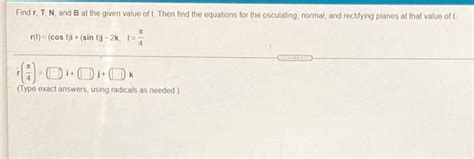 solved find r t n b and osculating normal and rectifying
