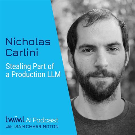 Stealing Part Of A Production Language Model With Nicholas Carlini The Twiml Ai Podcast