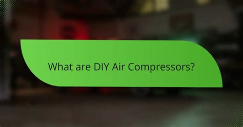 Diy Air Compressors Step By Step Guide To Building Your Own Diy