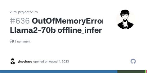 Outofmemoryerror Llama2 70b Offlineinfer · Issue 636 · Vllm Project