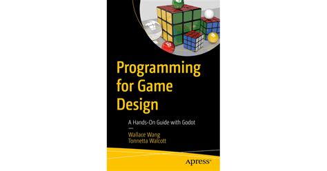 Programming For Game Design A Hands On Guide With Godot Book
