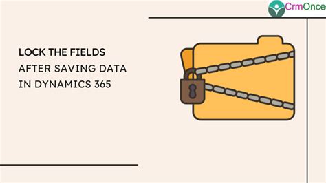 how to lock the fields after saving data in dynamics 365 crmonce