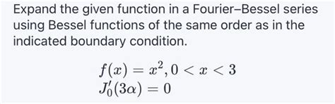 Solved Expand The Given Function In A Fourier Bessel Series Chegg Com