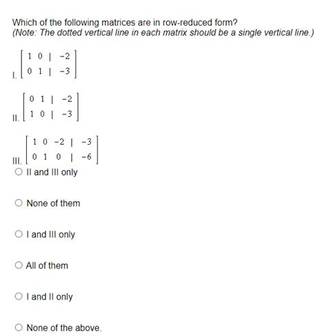 Solved Which Of The Following Matrices Are In Row Reduced Chegg