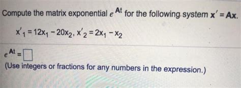 solved compute the matrix exponential e at for the system x
