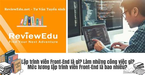 Lập Trình Viên Front End Là Gì Làm Những Công Việc Gì Mức Lương Lập Trình Viên Front End Là