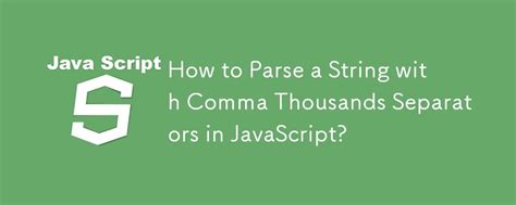 如何在 Javascript 中解析帶有千位逗號分隔符的字串? Js教程 Php中文網 如何在 Javascript 中解析帶有千位逗號分隔符的字串? Js教程 Php中文網