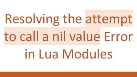 Resolving The Attempt To Call A Nil Value Error In Lua Modules Youtube