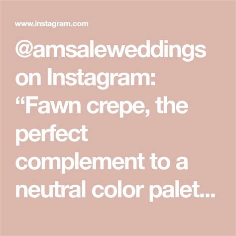 Amsaleweddings On Instagram Fawn Crepe The Perfect Complement To A Neutral Color Palette
