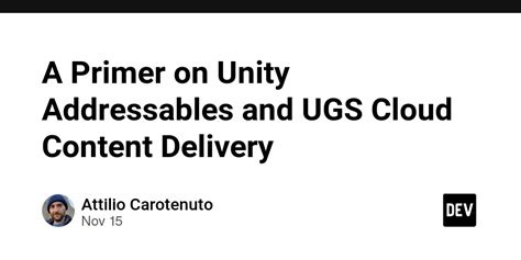 A Primer On Unity Addressables And Ugs Cloud Content Delivery Dev