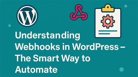 Understanding Webhooks In Wordpress The Smart Way To Automate