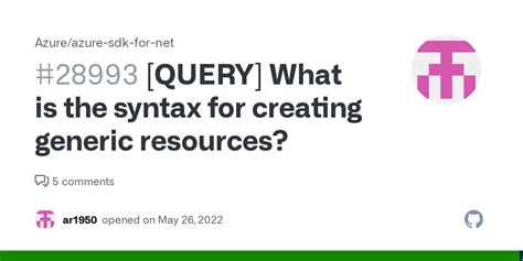 [query] What Is The Syntax For Creating Generic Resources · Issue 28993 · Azure Azure Sdk For