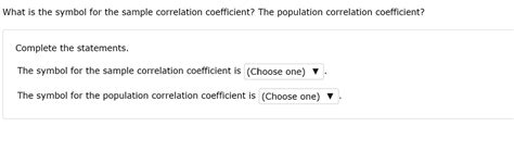 Solved What Is The Symbol For The Sample Correlation Coefficient The Population Correlation