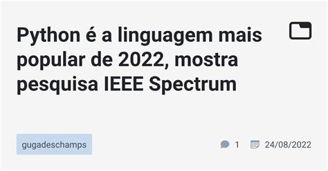 Python é A Linguagem Mais Popular De 2022 Mostra Pesquisa Ieee