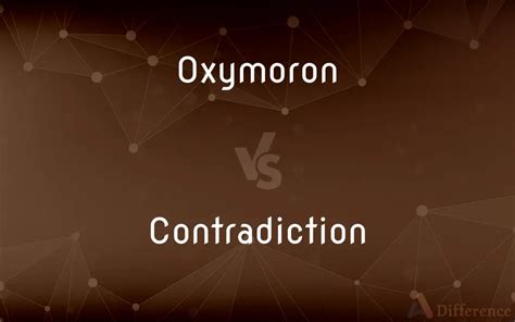 Oxymoron Vs Contradiction Whats The Difference