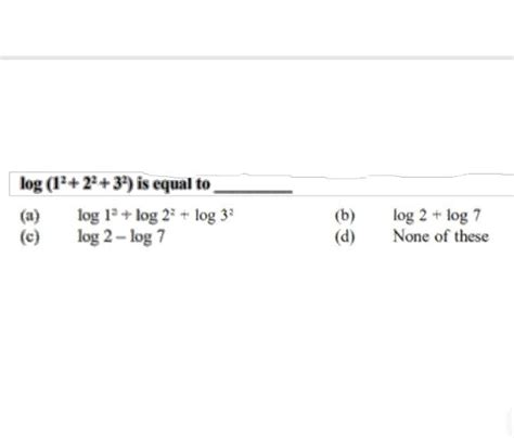 log 12 22 32 is equal to a log 12 log 22 log 32 b log 2 log 7