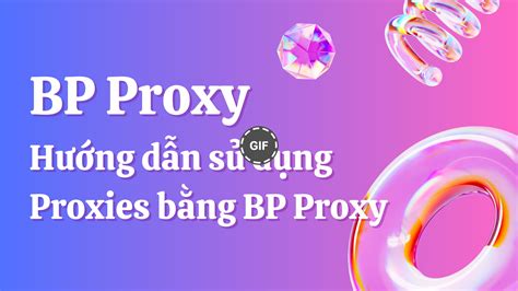 Bp Proxy Hướng Dẫn Sử Dụng Proxies Bằng Bp Proxy Switcher