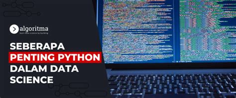 Seberapa Penting Belajar Python Dalam Data Science Algoritma