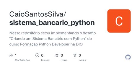 Github Caiosantossilvasistemabancariopython Nesse Repositório Estou Implementando O