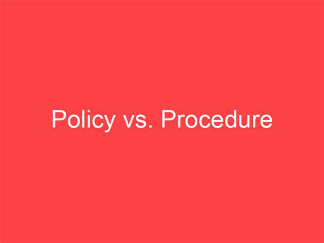 Policy Vs Procedure What S The Difference Main Difference
