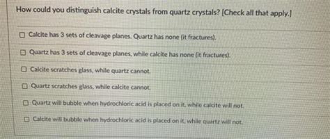 Get Answer How Could You Distinguish Calcite Crystals From Quartz