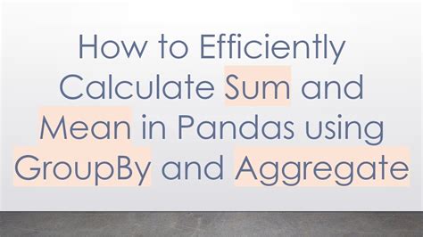 How To Efficiently Calculate Sum And Mean In Pandas Using Groupby And